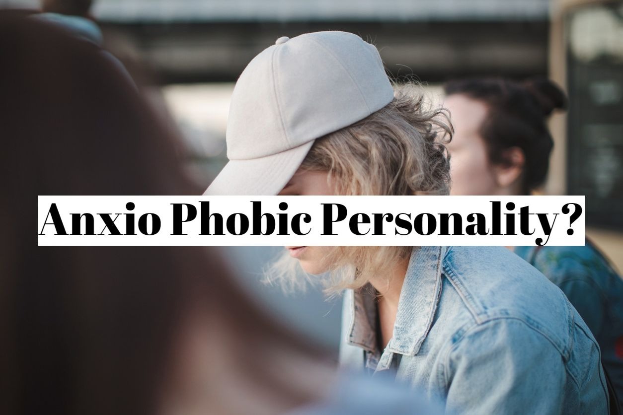 Solution for anxio phobic personality