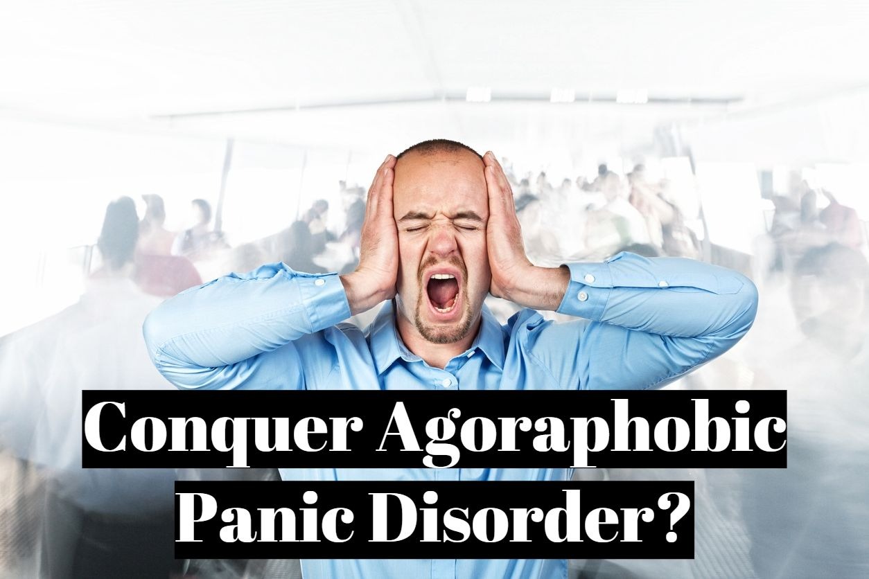 How do you overcome agoraphobic panic disorder?