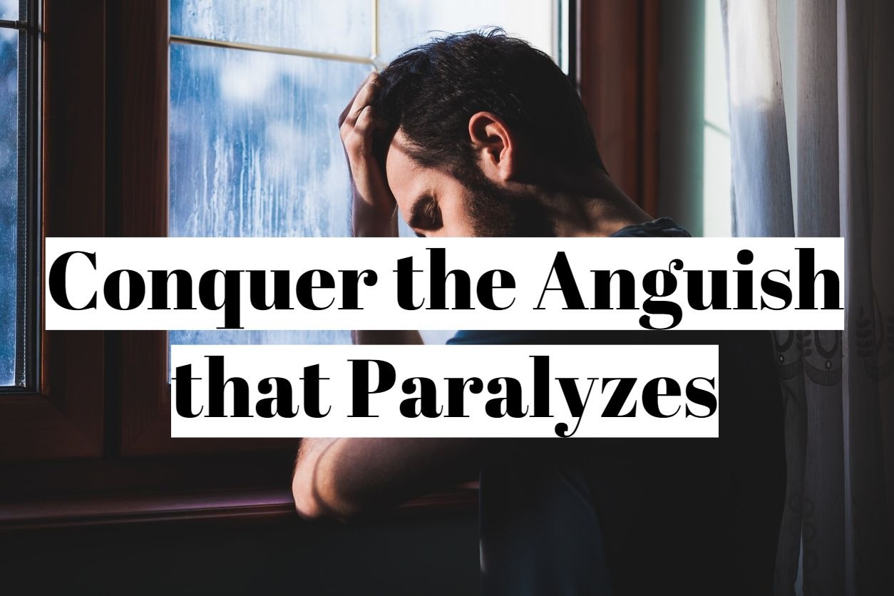 How to relieve and calm the anguish which paralyzes?