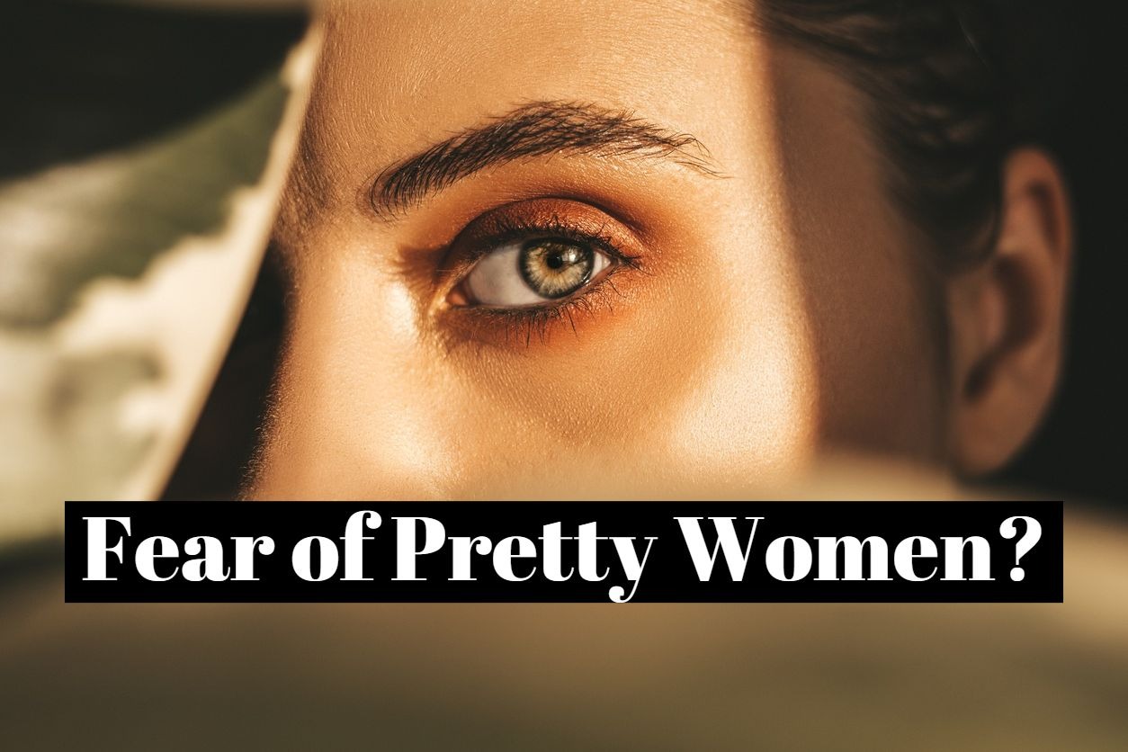How to overcome the fear of pretty women (seduction)