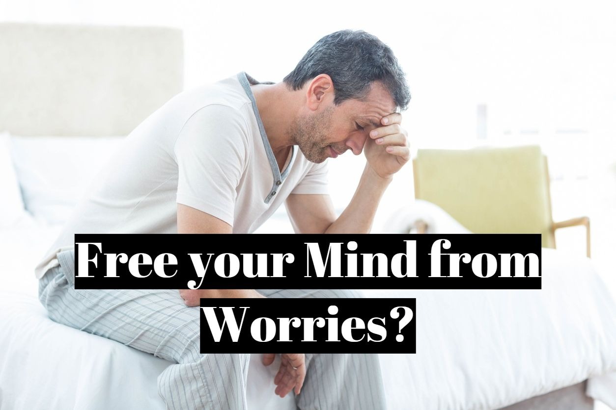How to free your mind from worries?