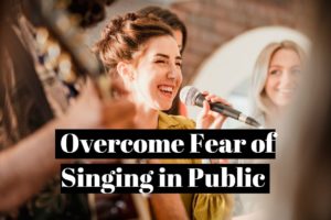 How to overcome the fear of singing in public