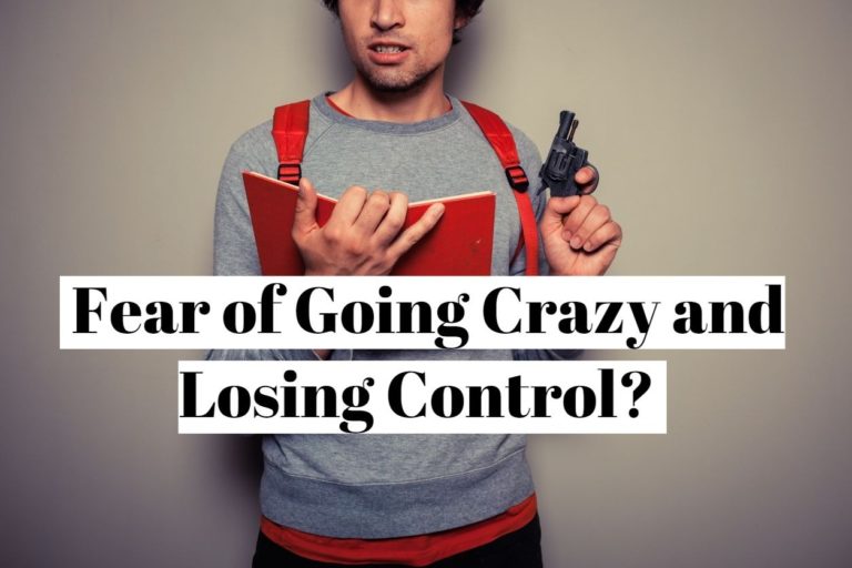 How to overcome the fear of going crazy and losing control